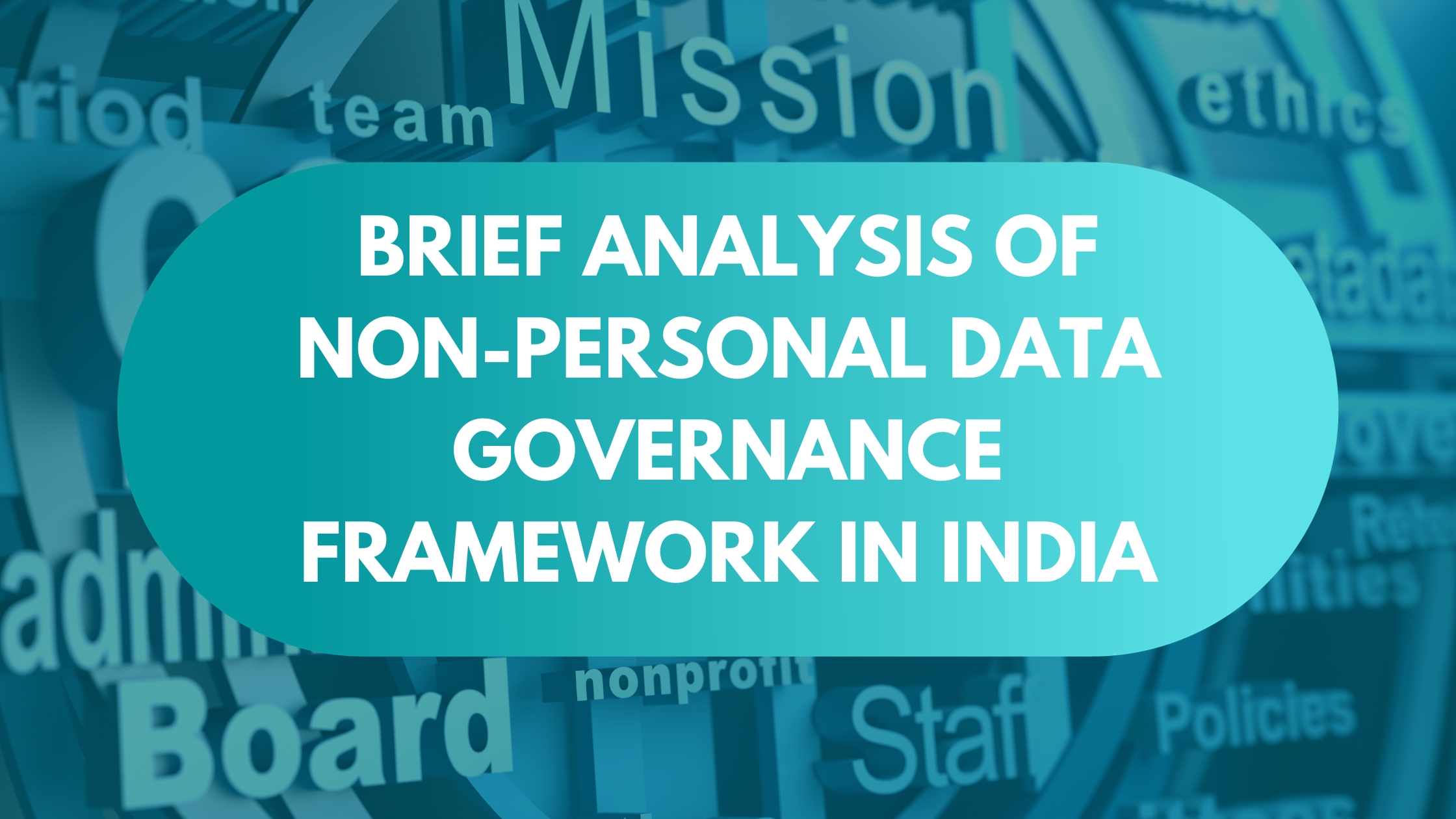Brief Analysis of Non-Personal Data Governance Framework in India Brief Analysis of Non-Personal Data Governance Framework in India